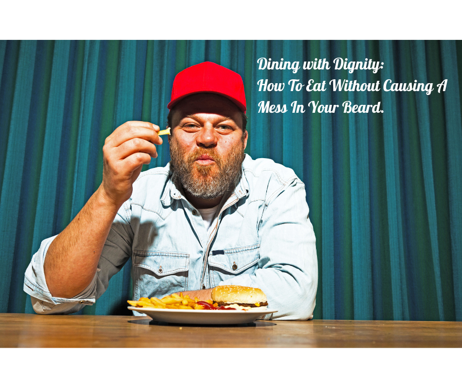 Dining With Dignity: How to Eat Without Causing A Mess In Your Beard ...